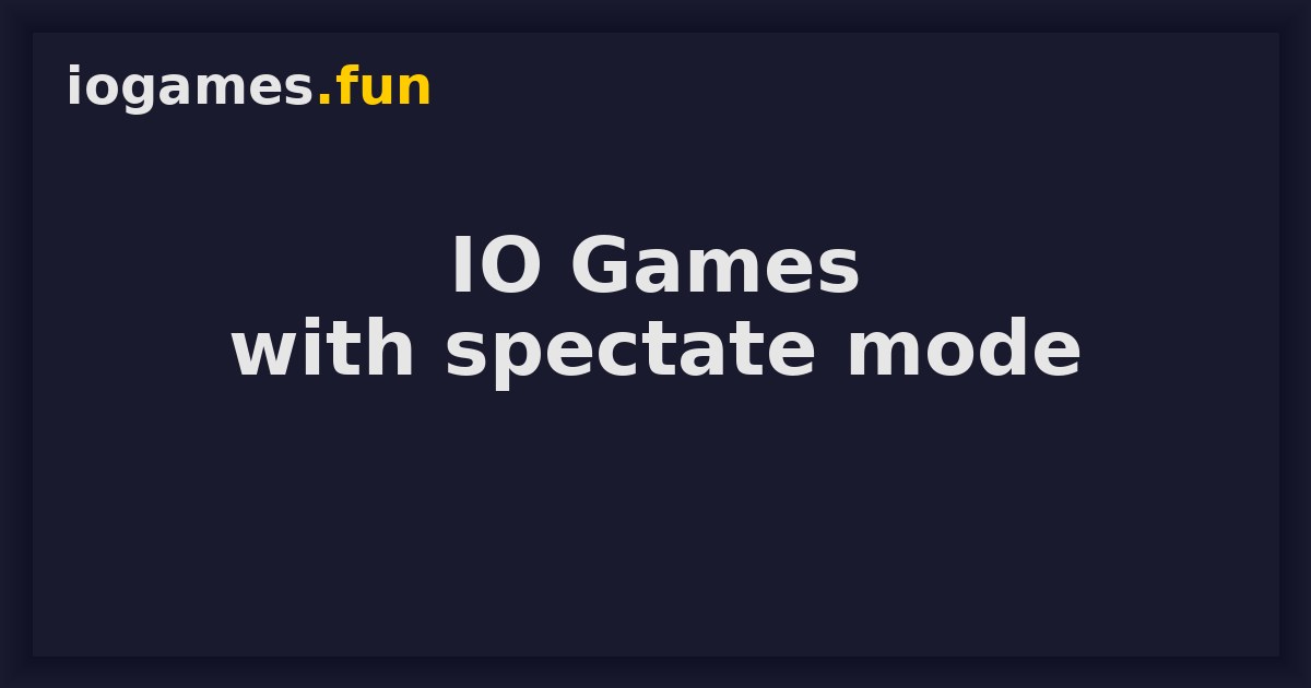 IO Games with spectate mode